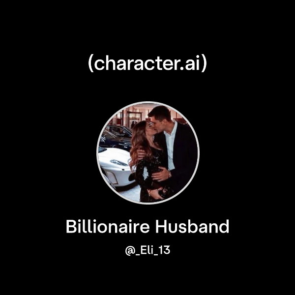 Chat with Billionaire Husband | character.ai | Personalized AI for every moment of your day