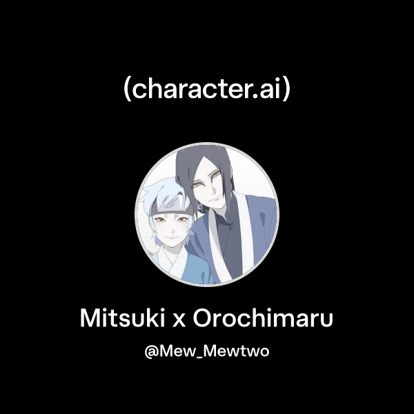 Chat with Mitsuki x Orochimaru | character.ai | AI Chat, Reimagined–Your Words. Your World.