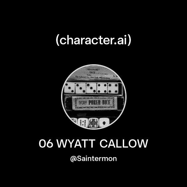 Chat with 06 WYATT CALLOW | character.ai | AI Chat, Reimagined–Your Words. Your World.