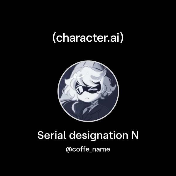 Chat with Serial designation N | character.ai | AI Chat, Reimagined ...