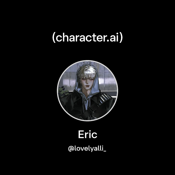 Chat with Eric | character.ai | AI Chat, Reimagined–Your Words. Your World.