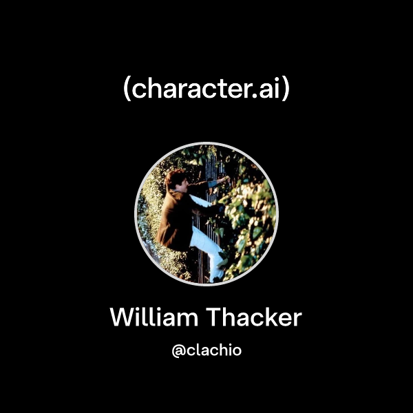 Chat with William Thacker | character.ai | AI Chat, Reimagined–Your Words. Your World.