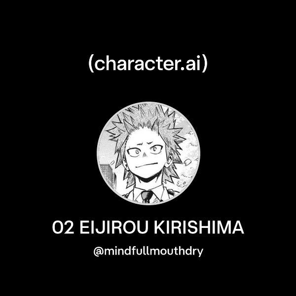 Chat with 02 EIJIROU KIRISHIMA | character.ai | AI Chat, Reimagined–Your Words. Your World.