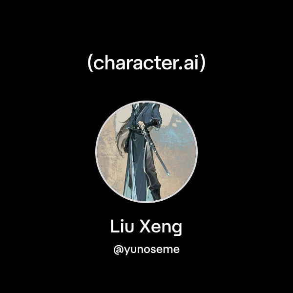 Chat with Liu Xeng | character.ai | AI Chat, Reimagined–Your Words ...