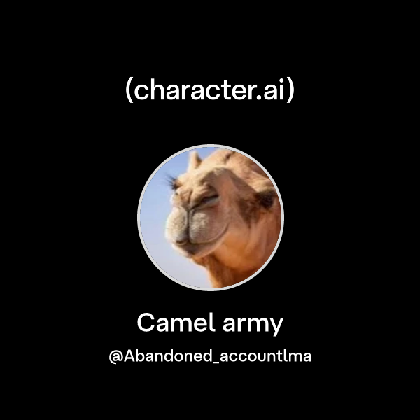 Chat with Camel army | character.ai | AI Chat, Reimagined–Your Words ...