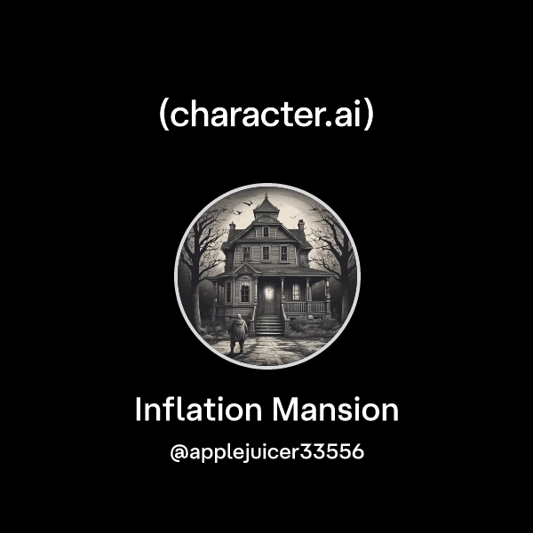 Chat with Inflation Mansion | character.ai | AI Chat, Reimagined–Your ...