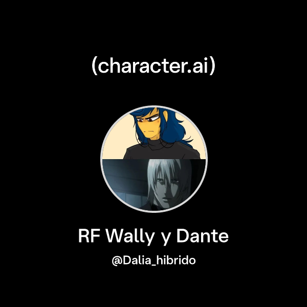 Chat with RF Wally y Dante | character.ai | Personalized AI for every moment of your day