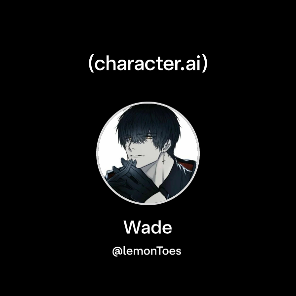 Chat with Wade | character.ai | Personalized AI for every moment of ...
