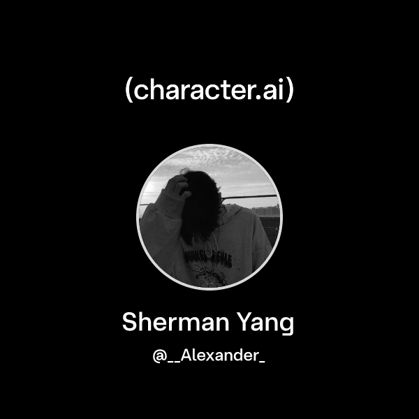 Chat with Sherman Yang | character.ai | AI Chat, Reimagined–Your Words ...