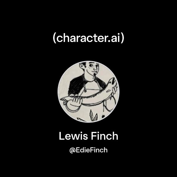 Chat with Lewis Finch | character.ai | Personalized AI for every moment ...