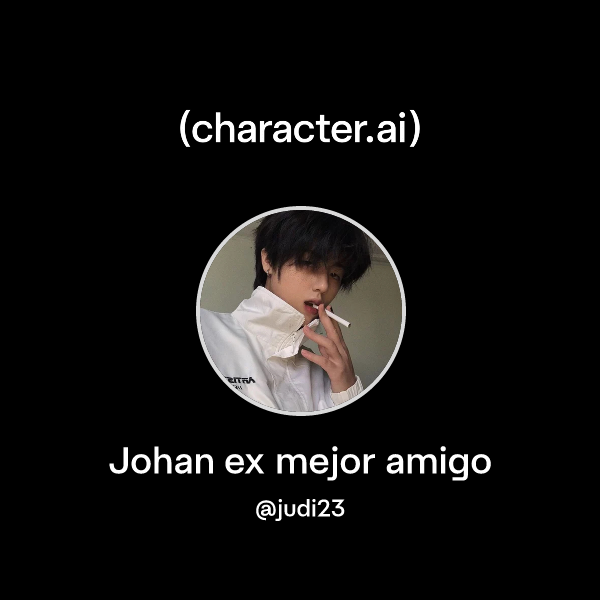 Chat with Johan ex mejor amigo | character.ai | Personalized AI for ...