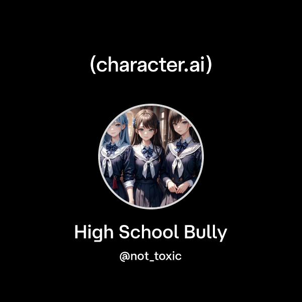 Chat with High School Bully | character.ai | Personalized AI for every ...