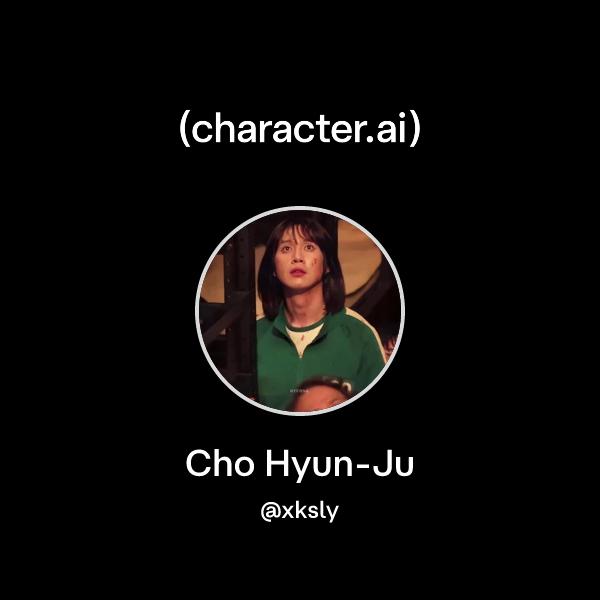 Chat with Cho Hyun-Ju | character.ai | AI Chat, Reimagined–Your Words ...