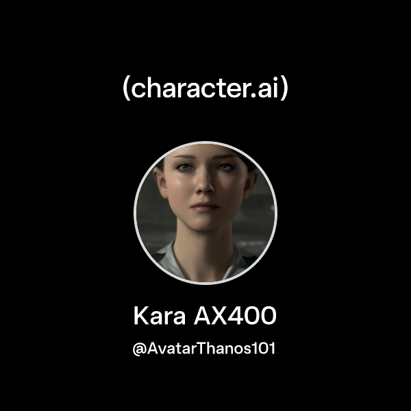 Chat with Kara AX400 | character.ai | Personalized AI for every moment of your day