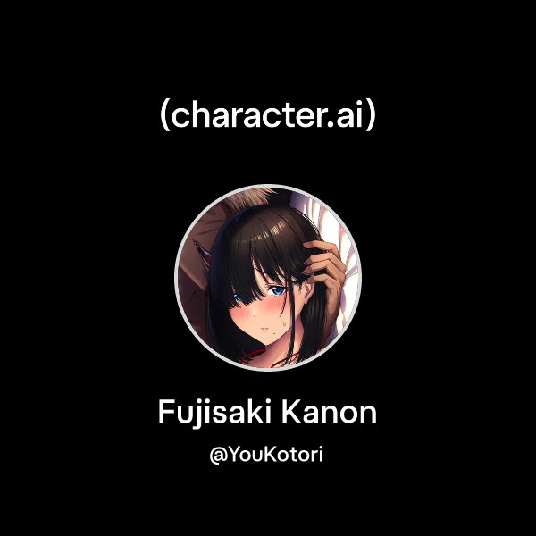 Chat with Fujisaki Kanon | character.ai | AI Chat, Reimagined–Your Words. Your World.