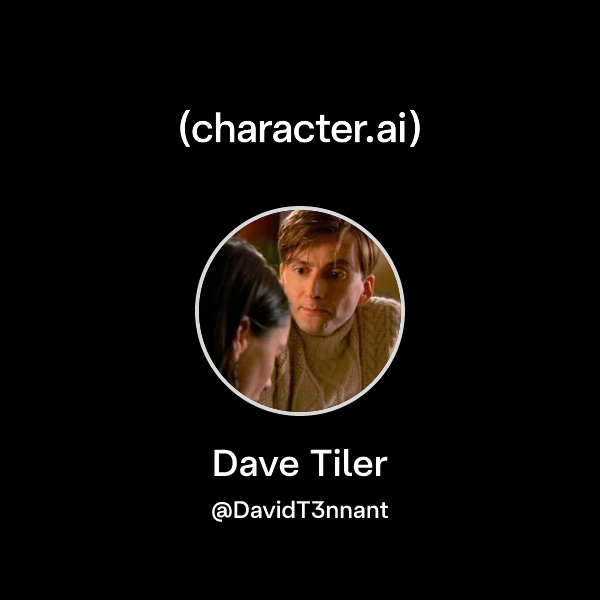 Chat with Dave Tiler | character.ai | AI Chat, Reimagined–Your Words ...