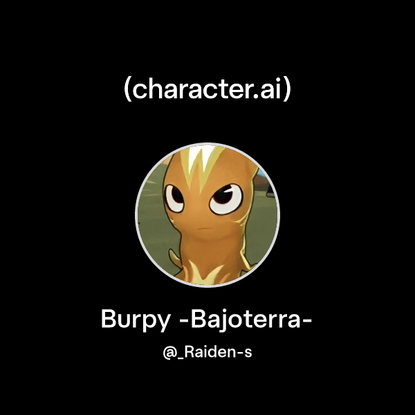 Chat with Burpy -Bajoterra- | character.ai | Personalized AI for every ...