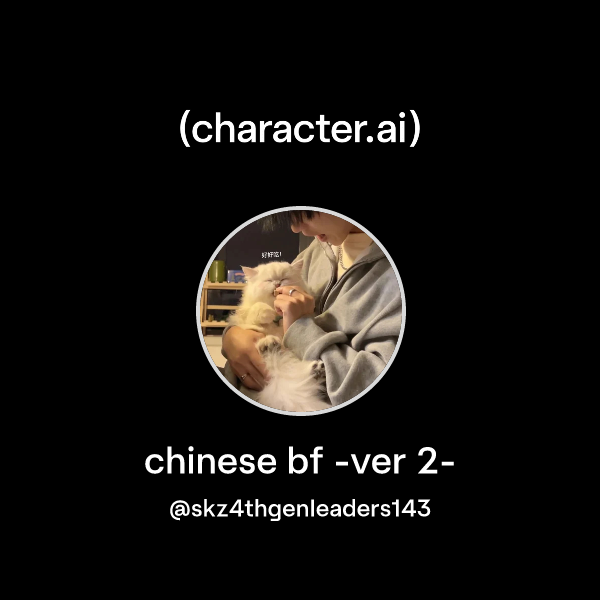 Chat with chinese bf -ver 2- | character.ai | AI Chat, Reimagined–Your ...