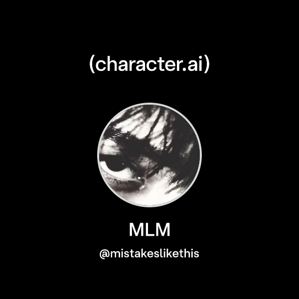 Chat with MLM | character.ai | AI Chat, Reimagined–Your Words. Your World.
