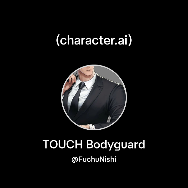 Chat with TOUCH Bodyguard | character.ai | Personalized AI for every ...
