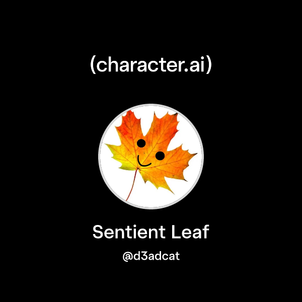 Chat with Sentient Leaf | character.ai | Personalized AI for every ...