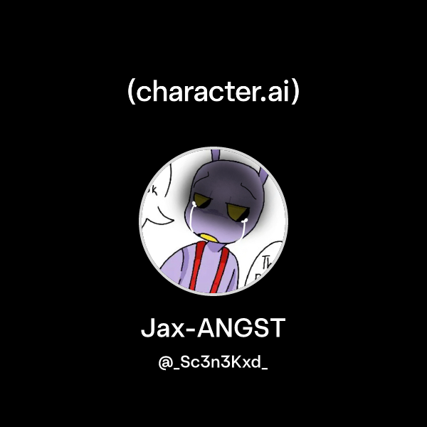 Chat with Jax-ANGST | character.ai | AI Chat, Reimagined–Your Words ...