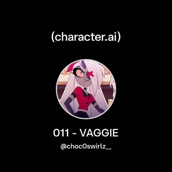 Chat with 011 - VAGGIE | character.ai | AI Chat, Reimagined–Your Words ...