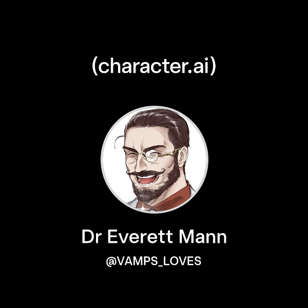 Chat with Dr Everett Mann | character.ai | Personalized AI for every moment of your day