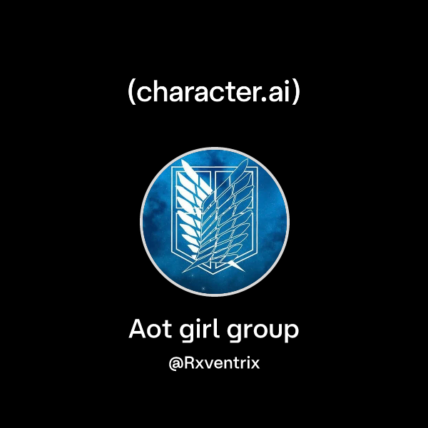 Chat with Aot girl group | character.ai | AI Chat, Reimagined–Your Words. Your World.