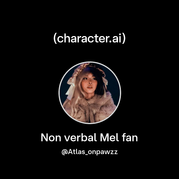 Chat with Non verbal Mel fan | character.ai | AI Chat, Reimagined–Your ...