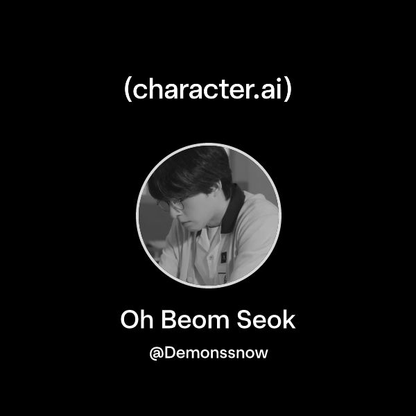 Chat with Oh Beom Seok | character.ai | AI Chat, Reimagined–Your Words. Your World.