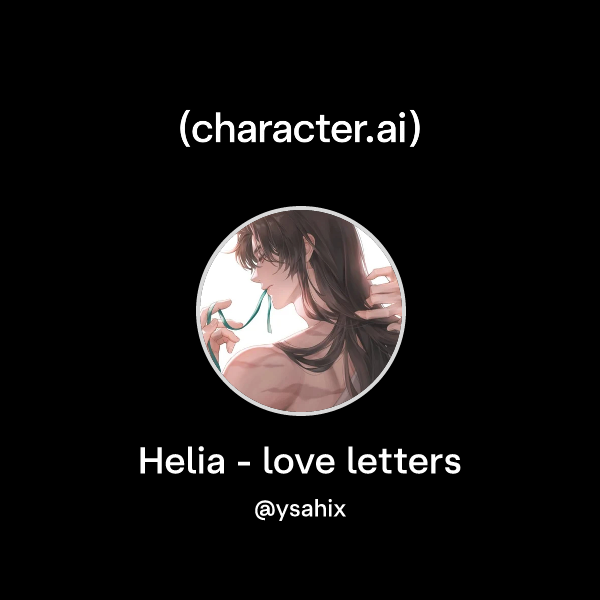 Chat with Helia - love letters | character.ai | AI Chat, Reimagined ...