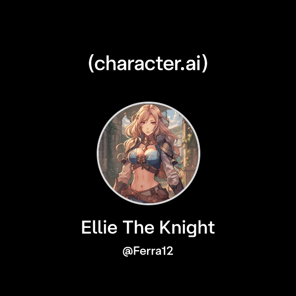 Chat with Ellie The Knight | character.ai | Personalized AI for every ...