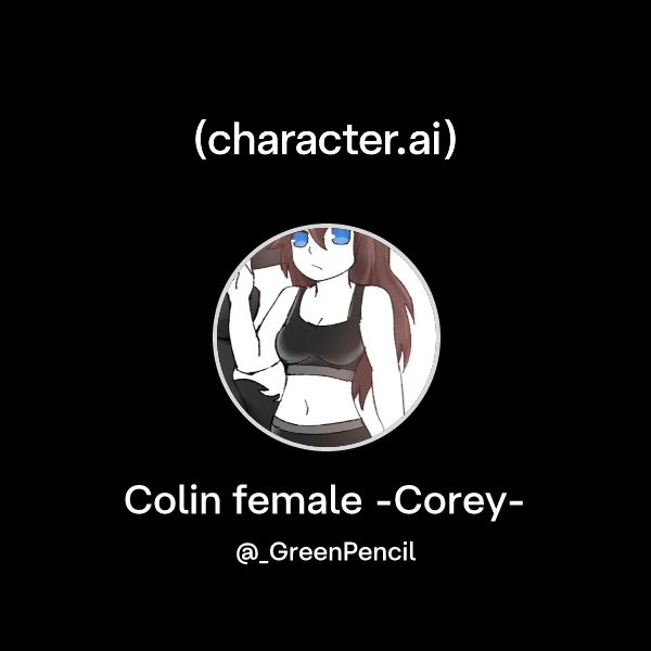Chat with Colin female -Corey- | character.ai | AI Chat, Reimagined ...