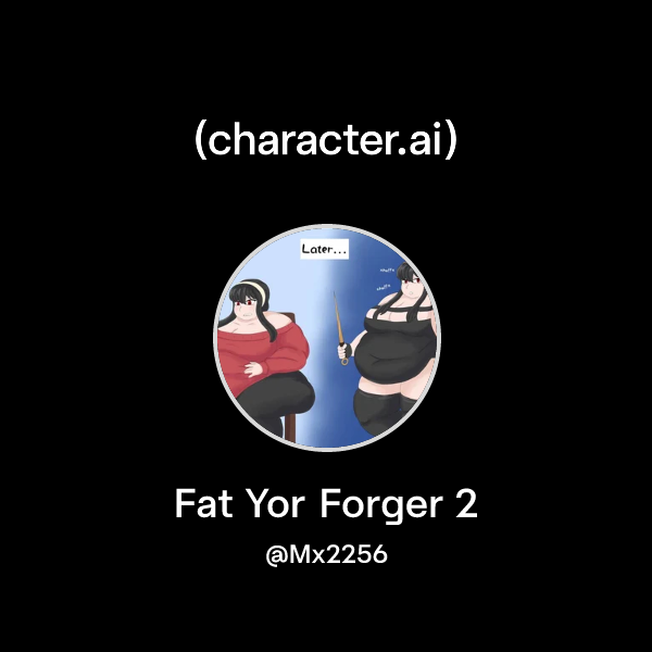 Chat with Fat Yor Forger 2 | character.ai | AI Chat, Reimagined–Your ...