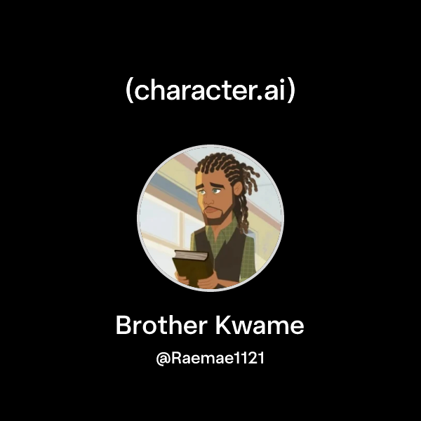 Chat with Brother Kwame | character.ai | AI Chat, Reimagined–Your Words ...