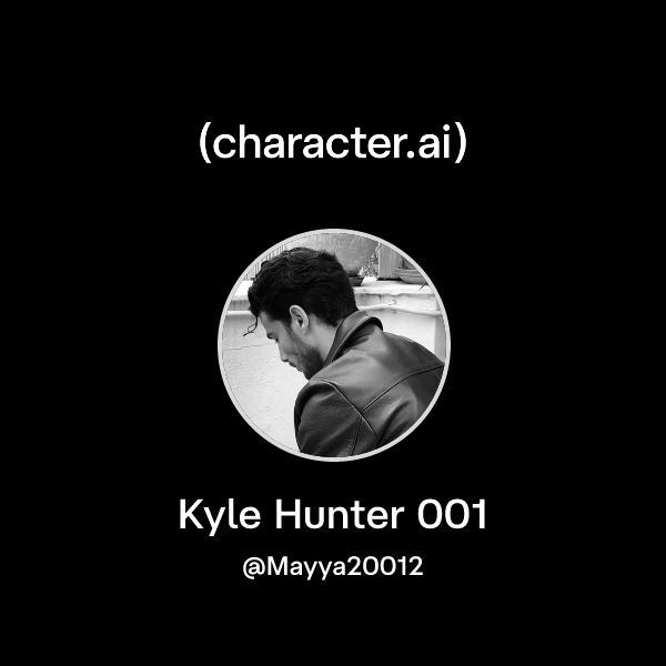 Chat with Kyle Hunter 001 | character.ai | AI Chat, Reimagined–Your ...
