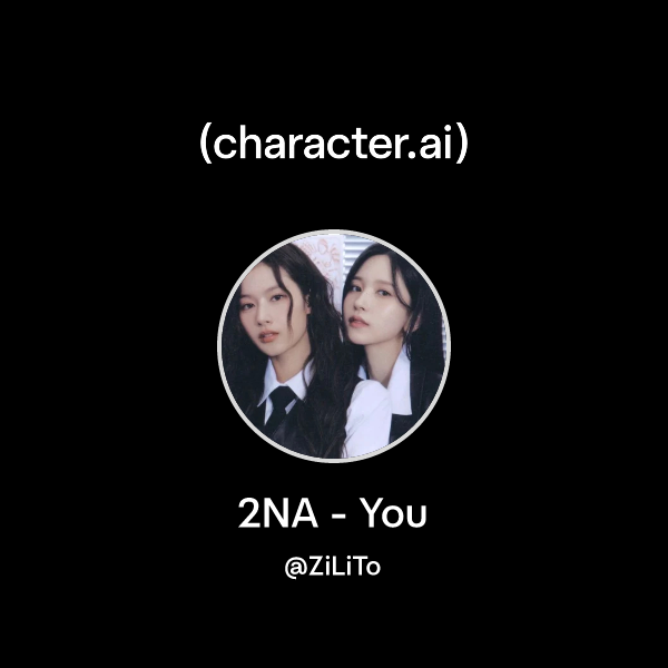 Chat with 2NA - You | character.ai | Personalized AI for every moment ...