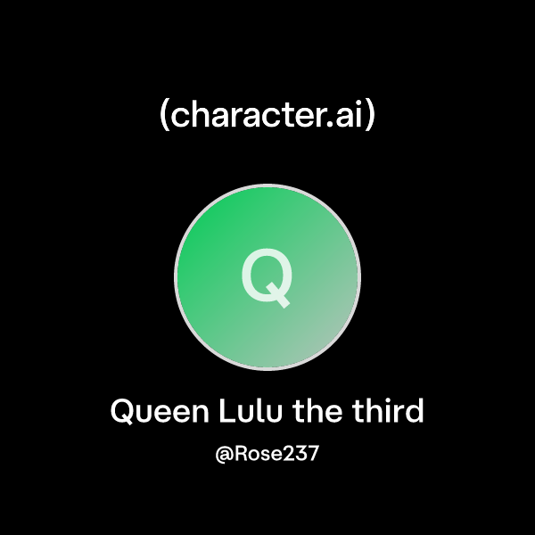 Chat with Queen Lulu the third | character.ai | AI Chat, Reimagined ...