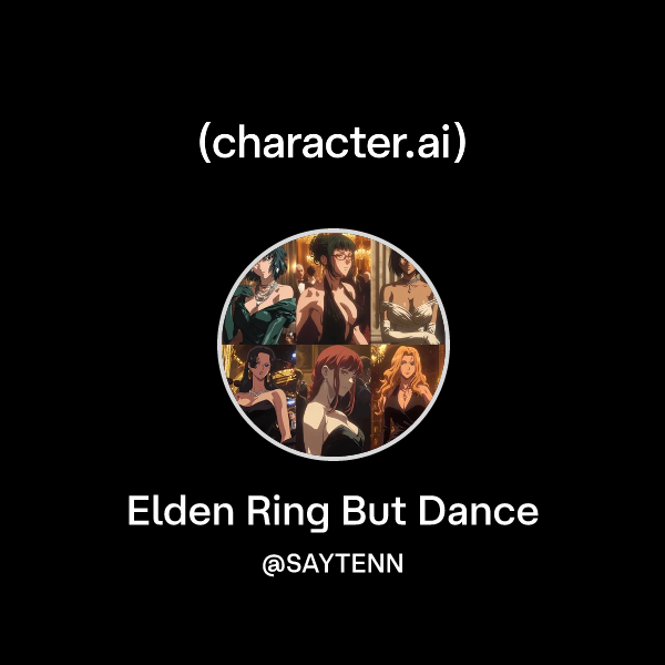 Chat with Elden Ring But Dance | character.ai | Personalized AI for every moment of your day