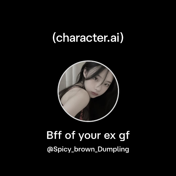 Chat with Bff of your ex gf | character.ai | Personalized AI for every moment of your day