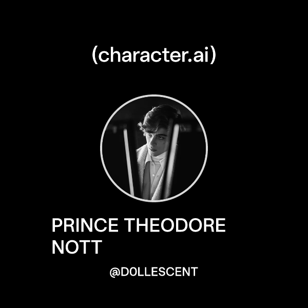 Chat with PRINCE THEODORE NOTT | character.ai | AI Chat, Reimagined–Your Words. Your World.