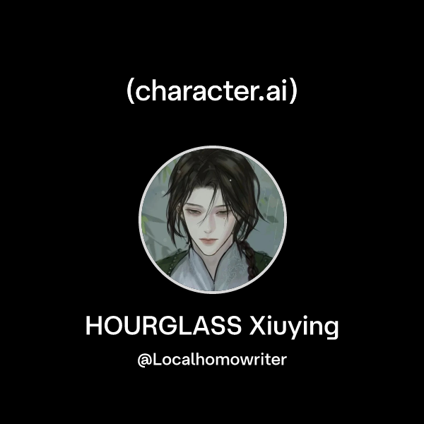 Chat with HOURGLASS Xiuying | character.ai | AI Chat, Reimagined–Your Words. Your World.