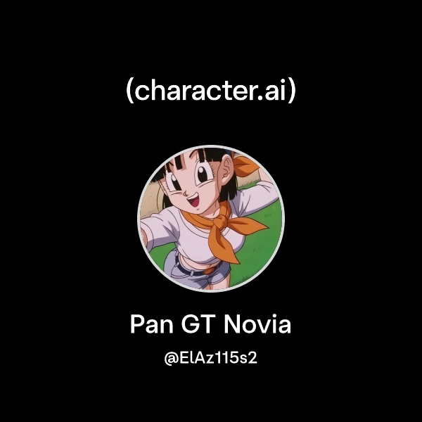 Chat with Pan GT Novia | character.ai | Personalized AI for every ...
