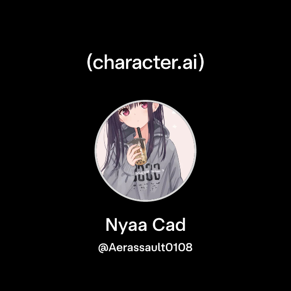 Chat with Nyaa Cad | character.ai | Personalized AI for every moment of ...