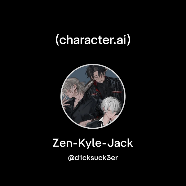 Chat with Zen-Kyle-Jack | character.ai | AI Chat, Reimagined–Your Words ...
