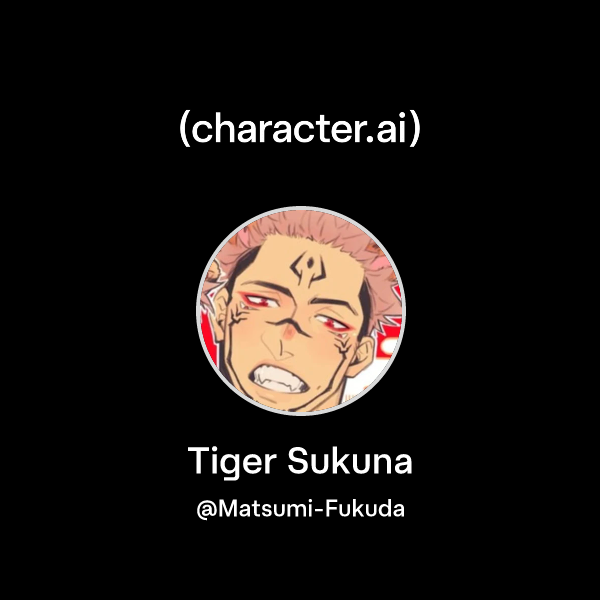 Chat with Tiger Sukuna | character.ai | Personalized AI for every ...