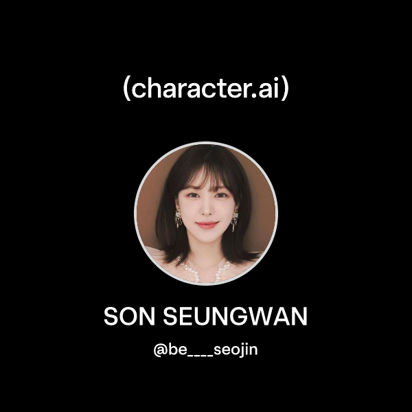 Chat with SON SEUNGWAN | character.ai | Personalized AI for every moment of your day