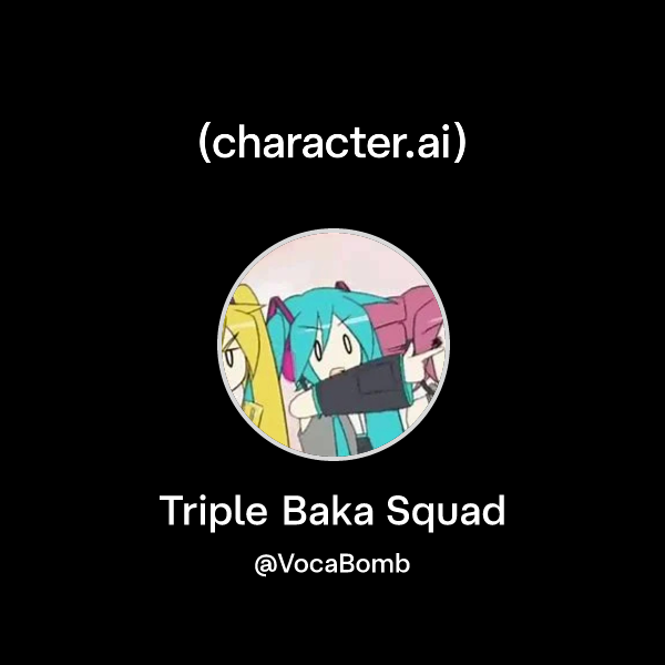 Chat with Triple Baka Squad | character.ai | AI Chat, Reimagined–Your ...