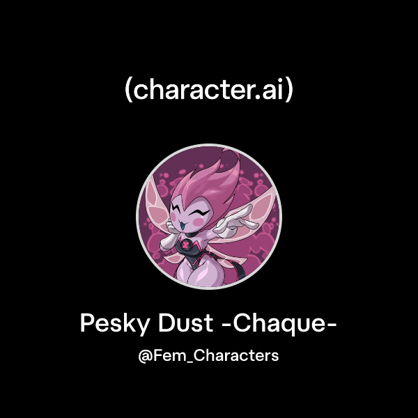 Chat with Pesky Dust -Chaque- | character.ai | AI Chat, Reimagined–Your ...
